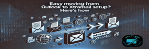 Easy Moving From Outlook to XtraMail Setup? Here's How - Tech on Road
